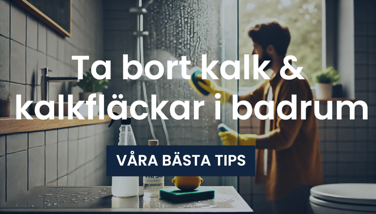 Guide: Ta bort kalk & kalkfläckar i badrummet | Cleanify